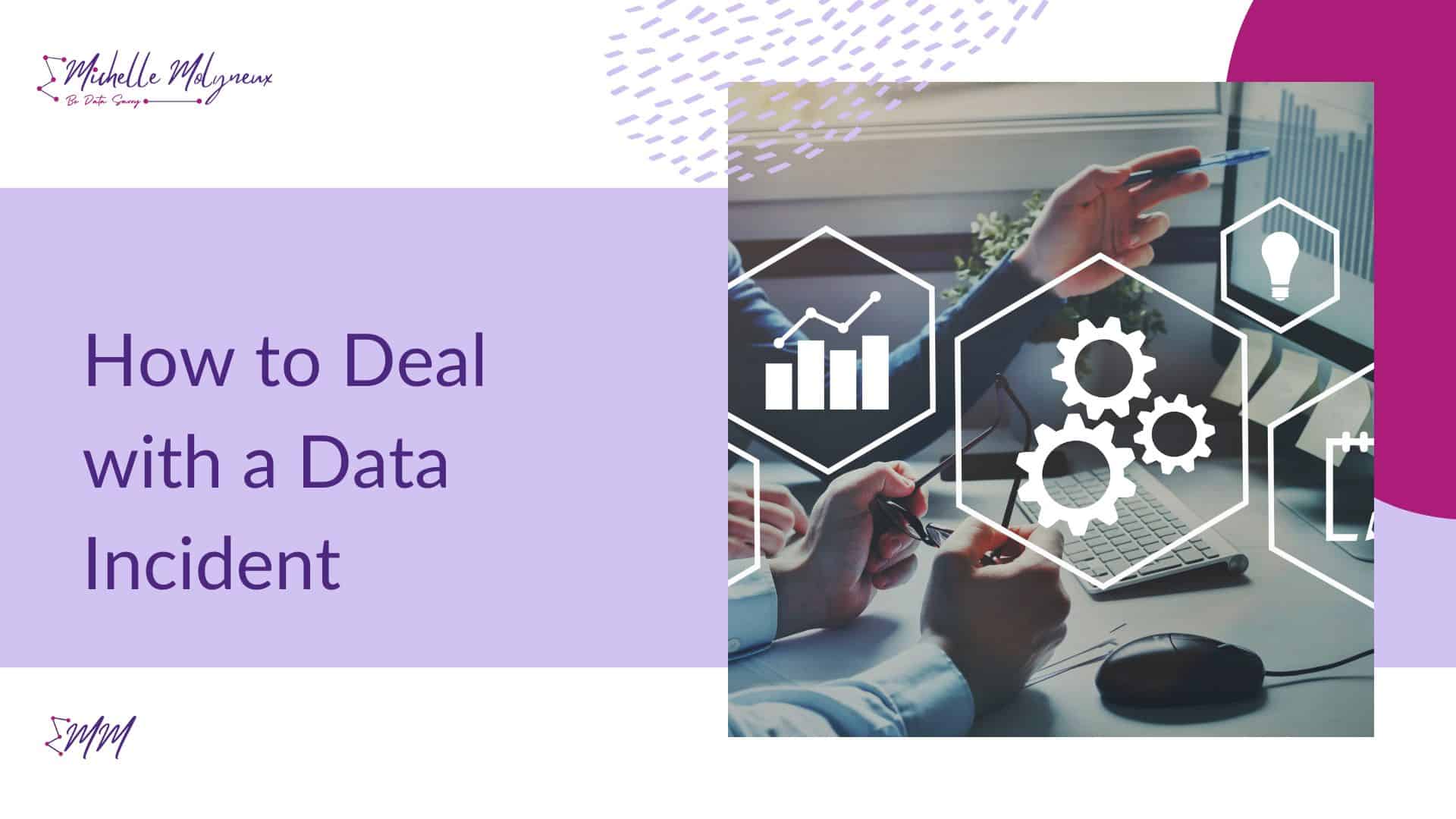 How to Deal with Data Incidents and Breaches - Michelle Molyneux