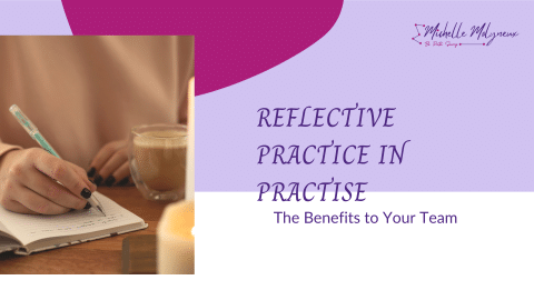 Reflective Practice in Practise; the Benefits to Your Team - Michelle ...