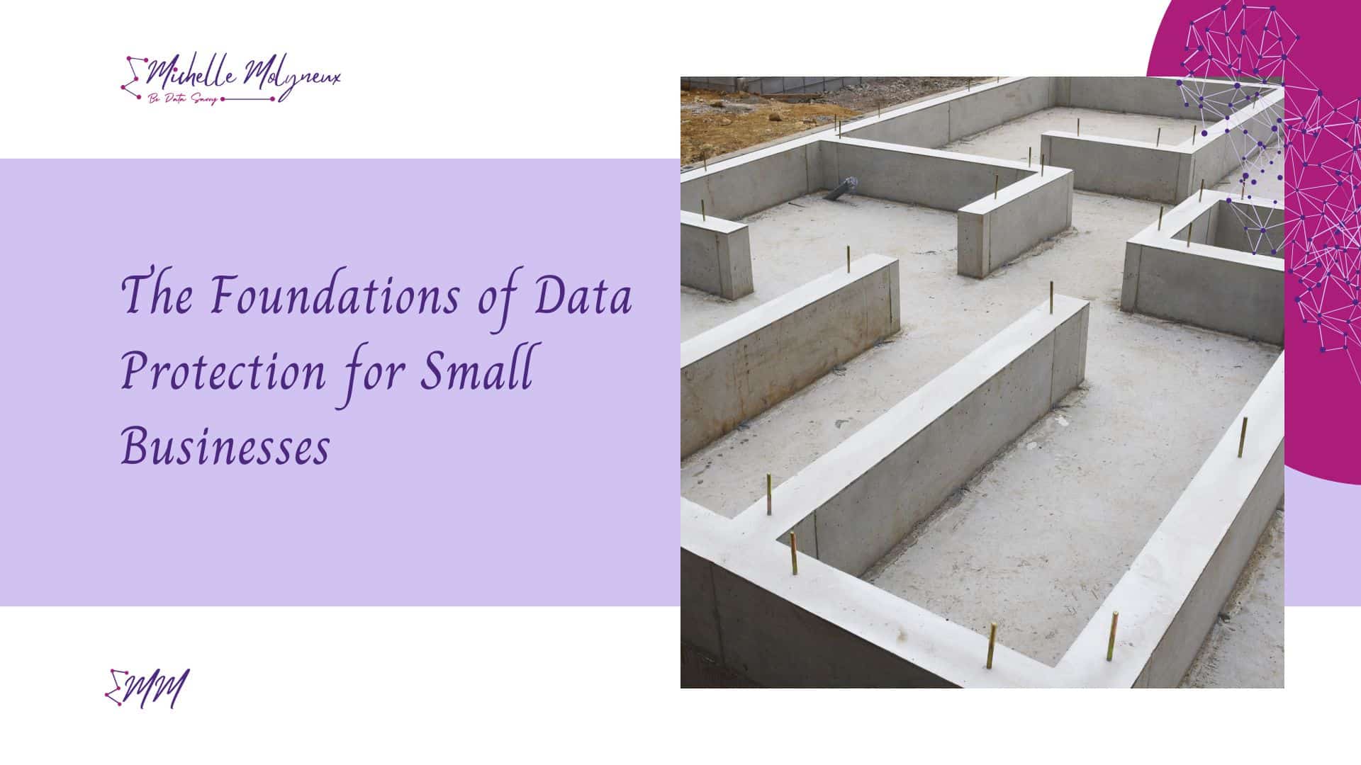 The Foundations of Data Protection for Small Businesses - Michelle Molyneux