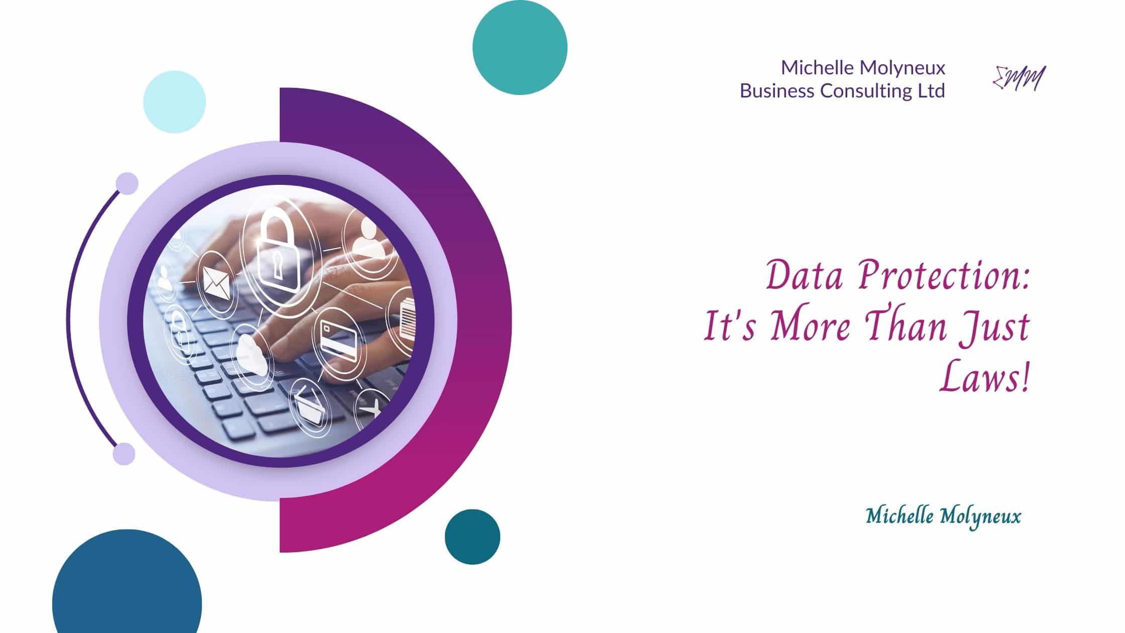Data Protection: It's More Than Just Laws! - Michelle Molyneux